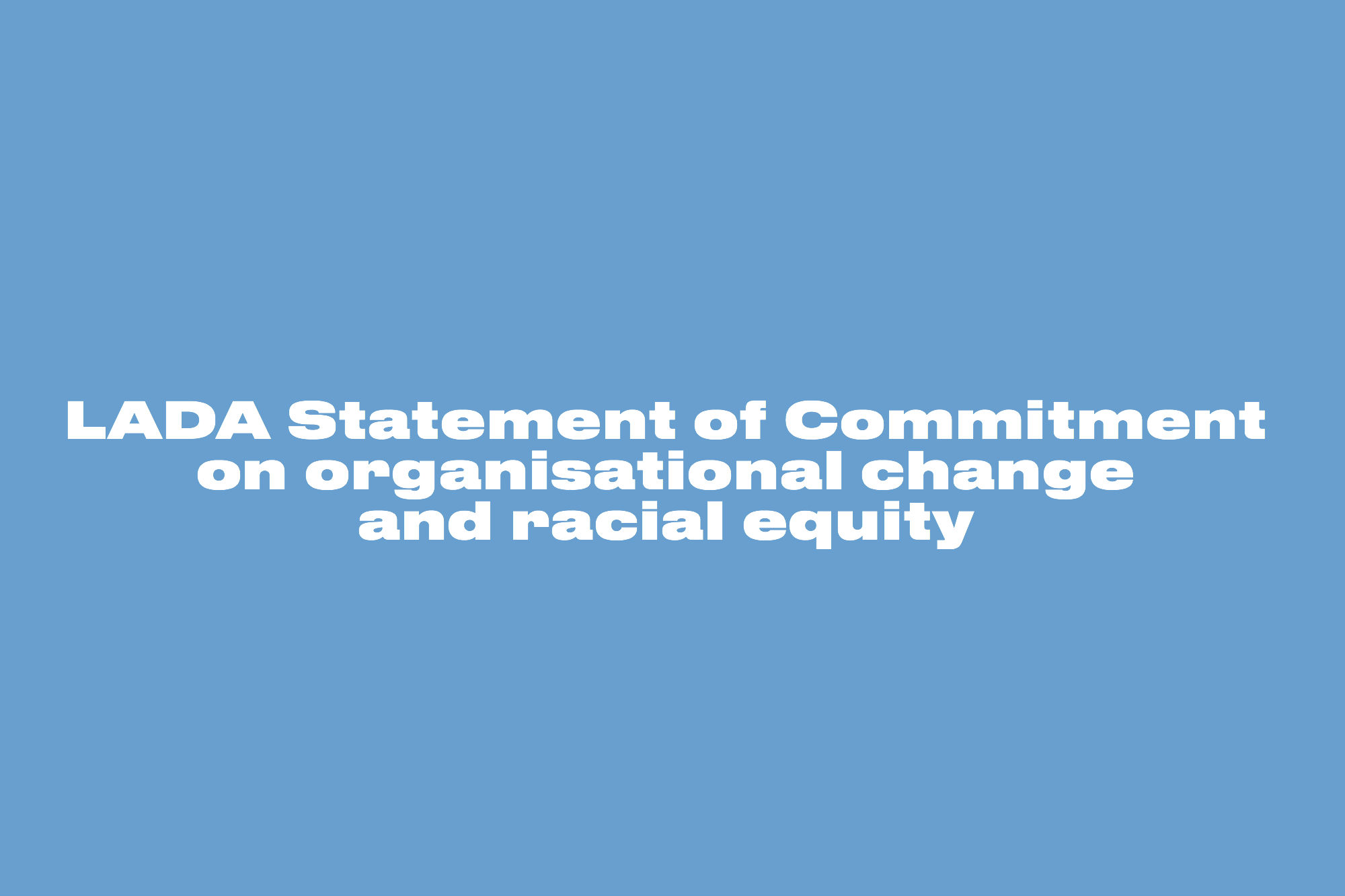 LADA Statement of Commitment on organisational change and racial equity ...